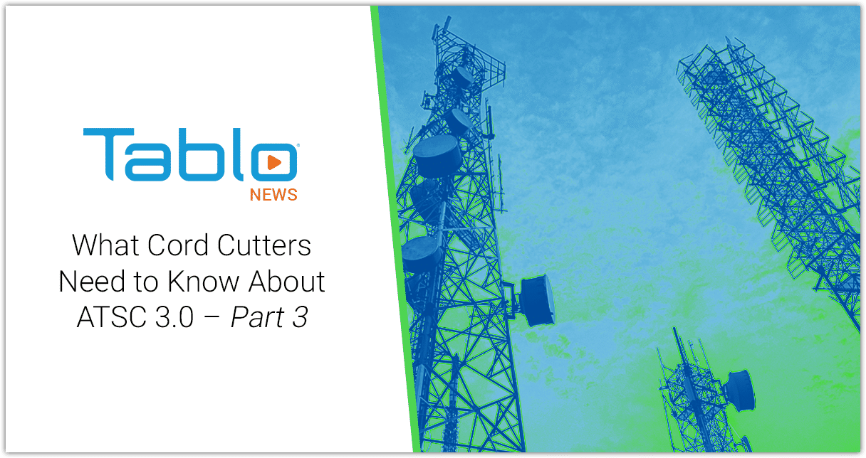 What You Need to Know About ATSC 3.0 – Part 3 - Tablo TV